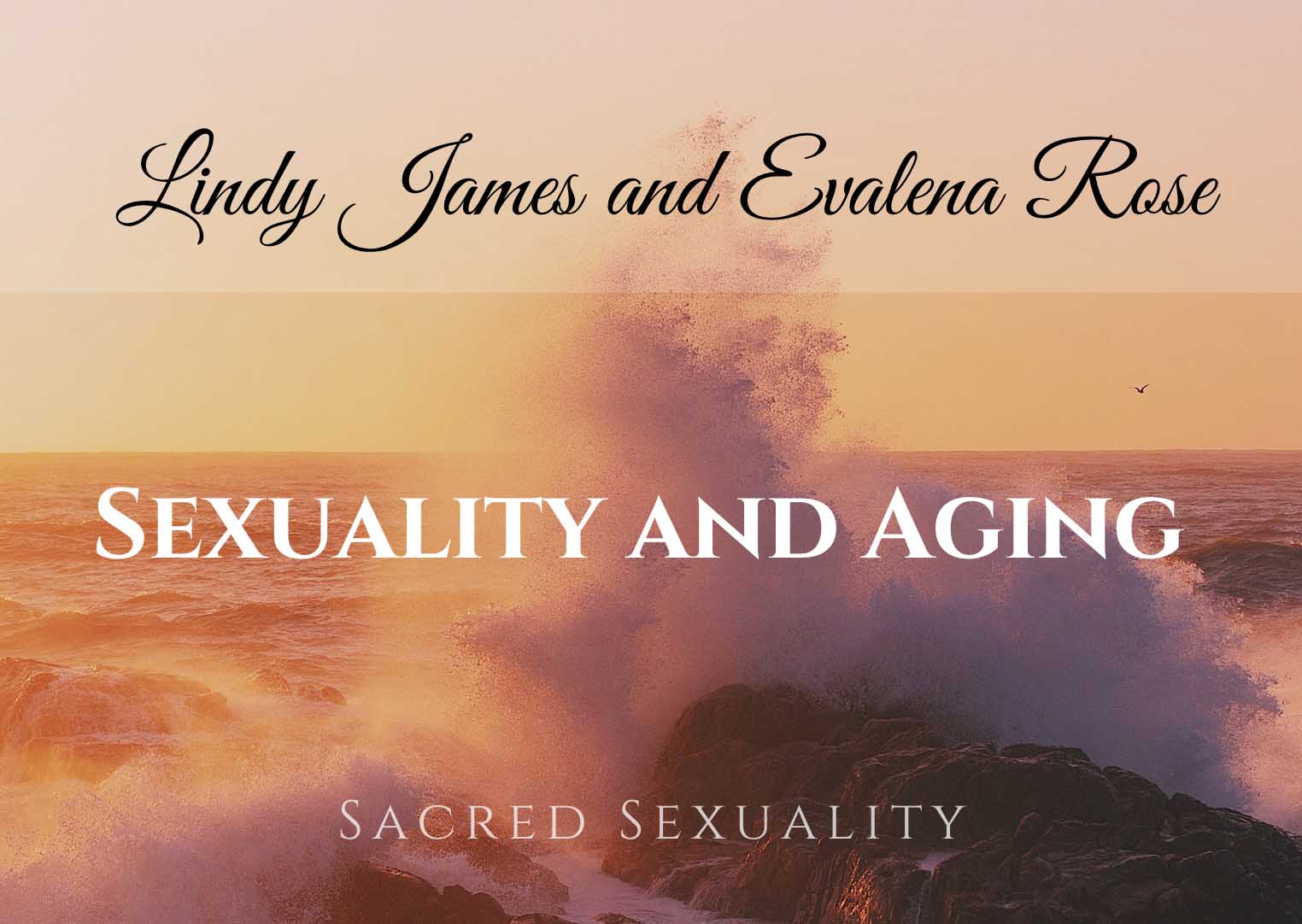 Sexuality and Aging, A Discussion with Lindy James and Evalena Rose - Tantra with Lindy James